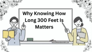 How Long Is 300 Feet? 8 Comparisons - Dimension Orbit