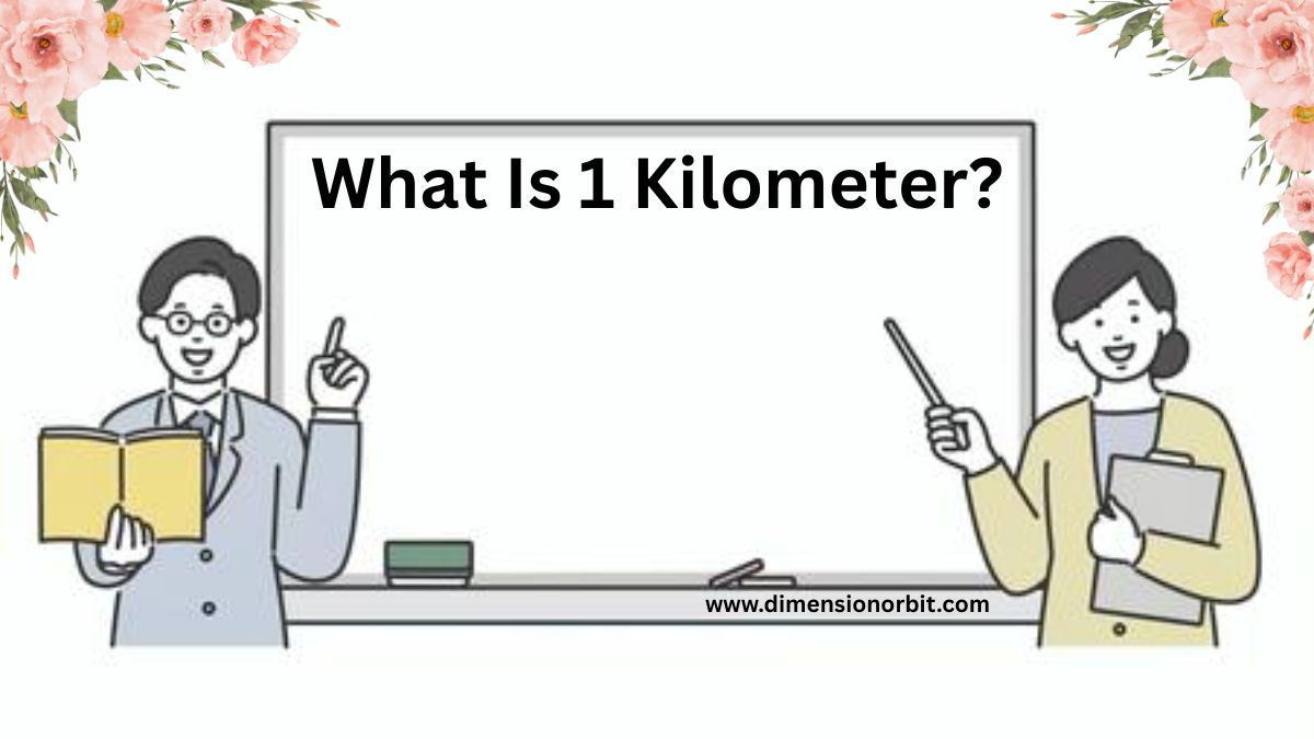 How Long Is 1 Kilometer? A Clear Guide - Dimension Orbit