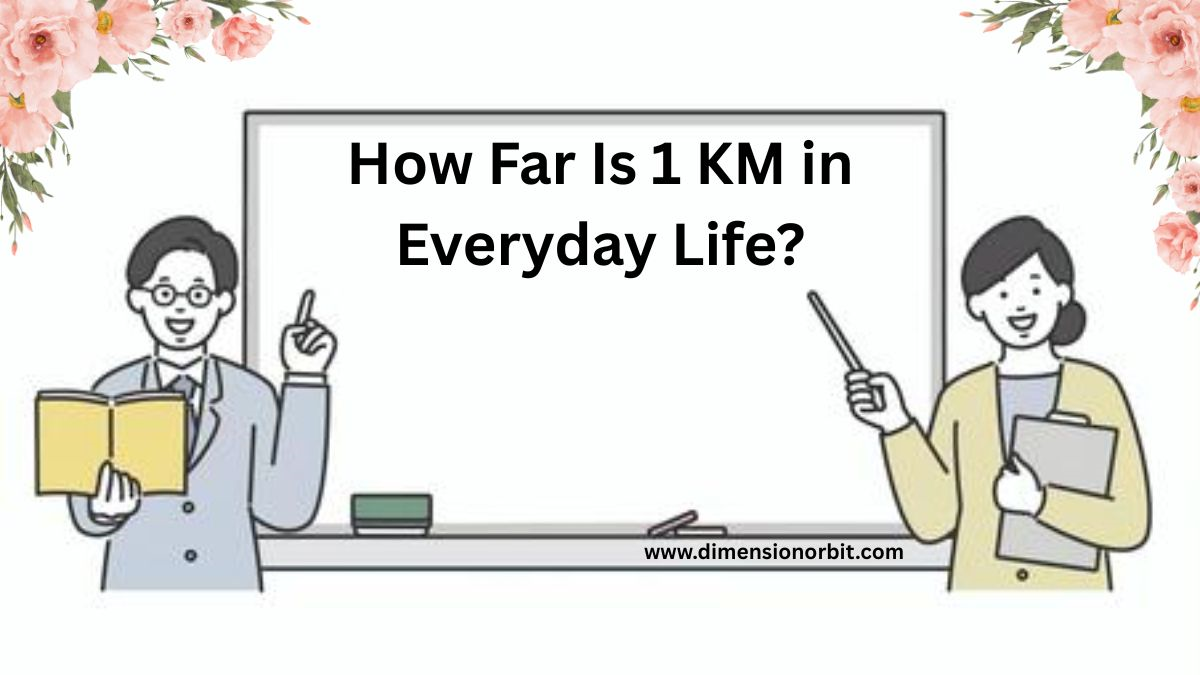 How Long Is 1 Kilometer? A Clear Guide - Dimension Orbit